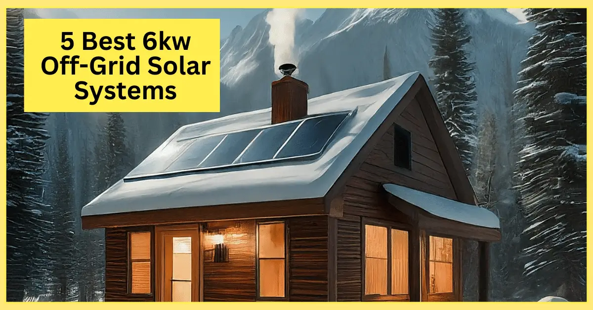 5 Best 6kw Off Grid Solar Systems Complete Kits!